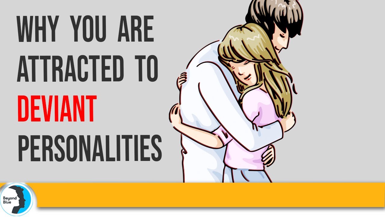 Why We Are Attracted to Deviant Personalities - YouTube
