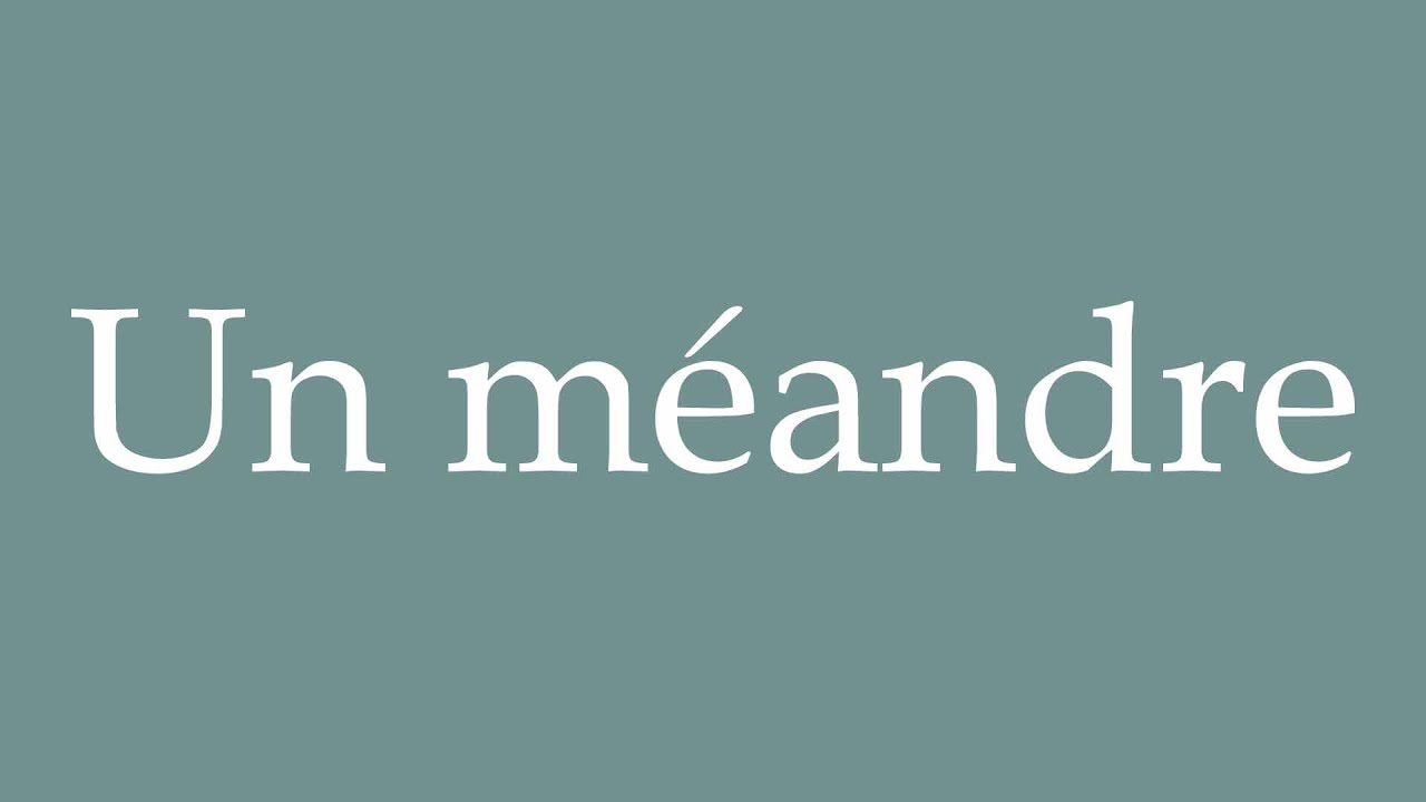 How to Pronounce ''Un méandre'' (A meander) Correctly in French - YouTube