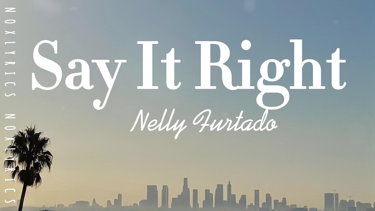 Nelly Furtado - Say It Right (Lyrics) - YouTube