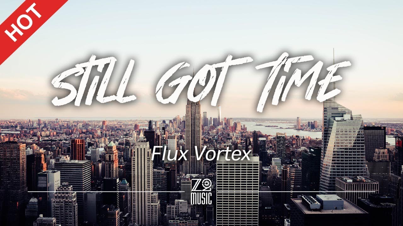 Flux Vortex - Still Got Time [Lyrics / HD] - YouTube