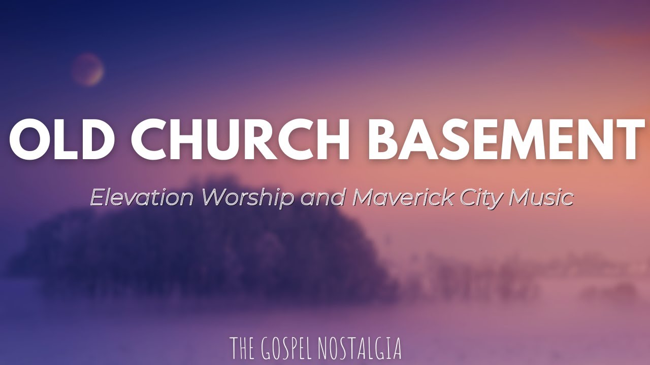 Old Church Basement | Elevation Worship & Maverick City Music (Lyrics ...