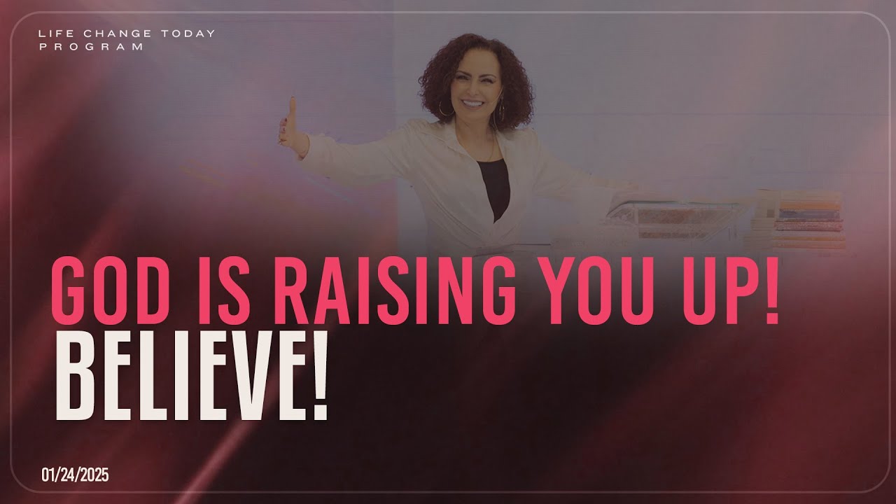God is raising you up! Believe! || Life Change Today - YouTube