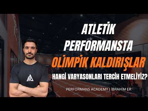 ATLETİK PERFORMANSTA OLİMPİK KALDIRIŞLAR | HANGİ VARYASYONLARI TERCİ HETMELİYİZ ? İBRAHİM ER