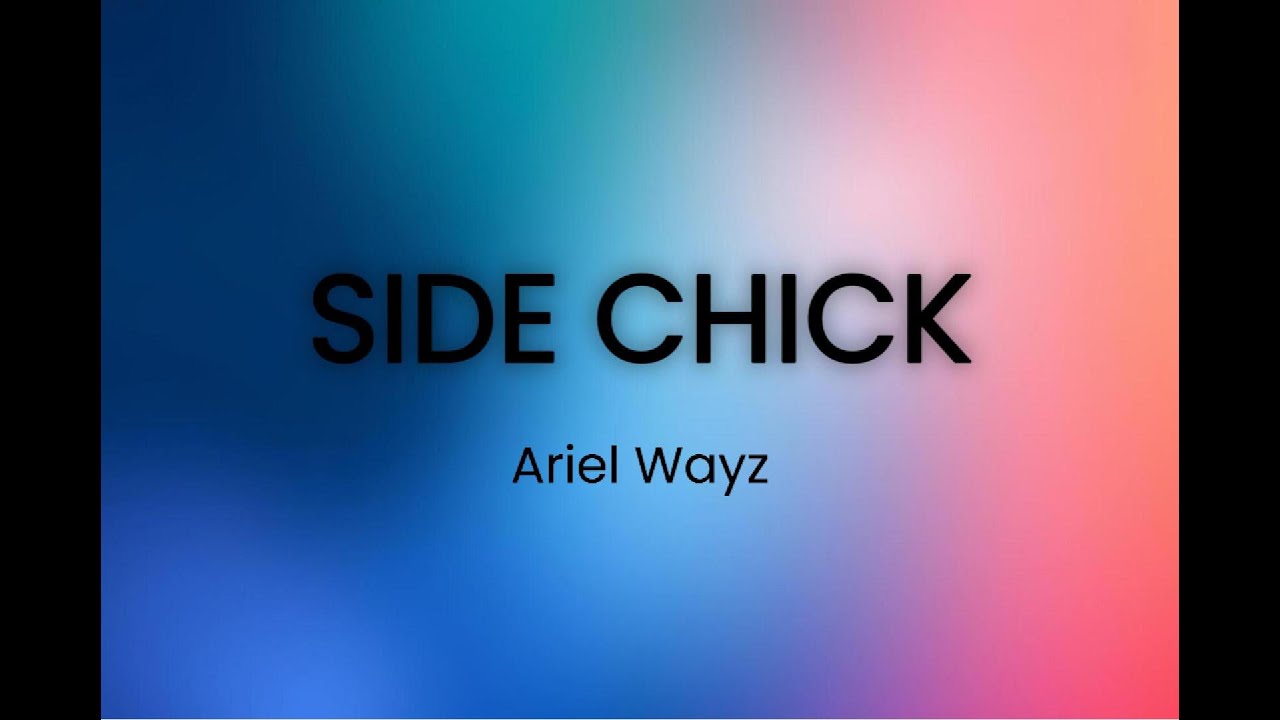 Ariel Wayz - Side Chick (Lyrics) - YouTube