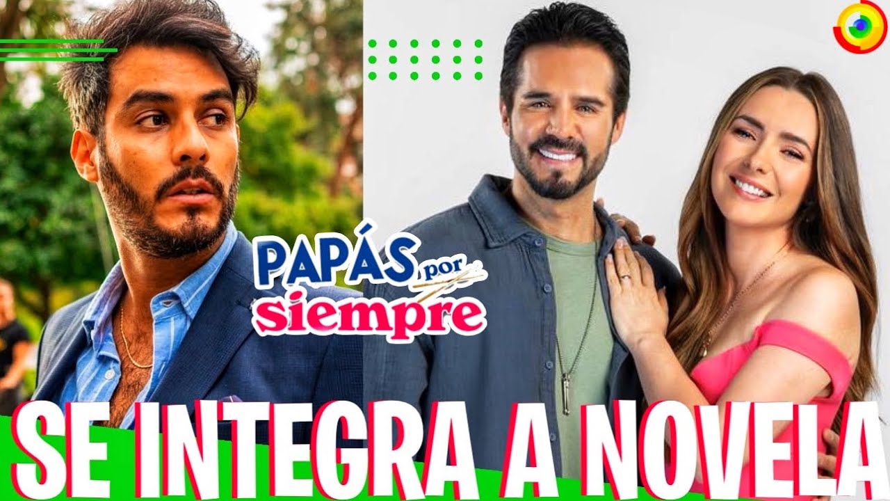 Actor Se Integra A ‘PAPÁS POR SIEMPRE’ Nueva Telenovela - YouTube