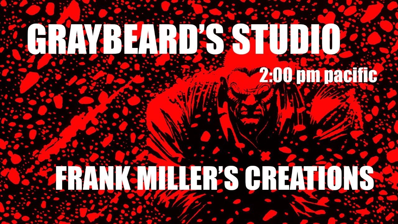 GRAYBEARD'S STUDIO: EP. 60 FRANK MILLER'S CREATIONS - YouTube