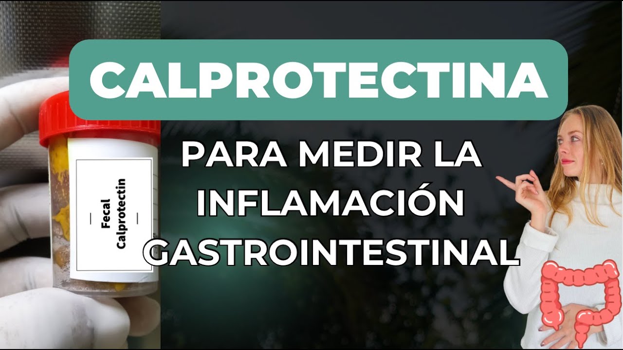 ¿Qué es la calprotectina para medir la INFLAMACIÓN GASTROINTESTINAL y ...