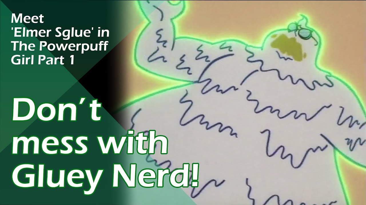 Don't mess with Gluey Nerd! | Meet 'Elmer Sglue' in The Powerpuff Girl ...