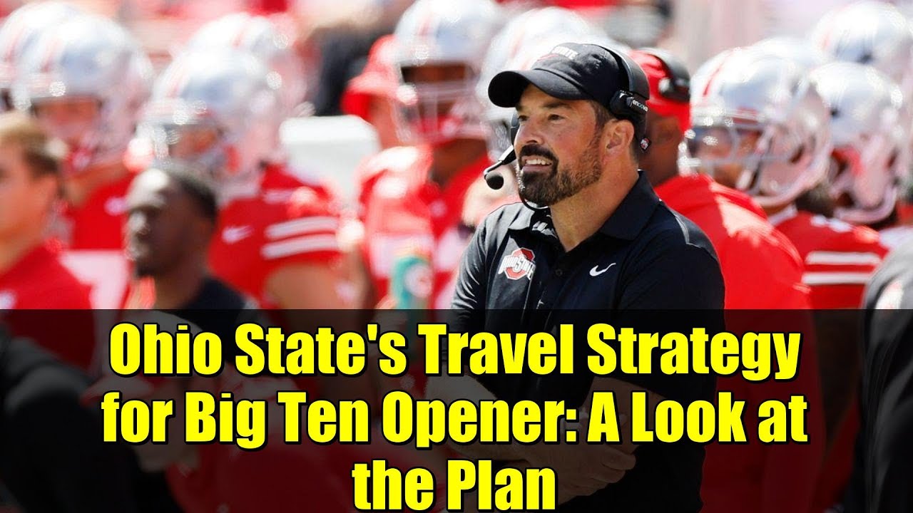 Ohio State's Travel Strategy for Big Ten Opener: A Look at the Plan ...