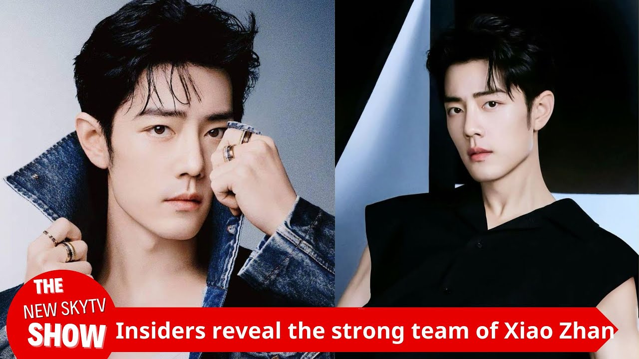 Insiders reveal the reason why the strong team chose Xiao Zhan! His ...