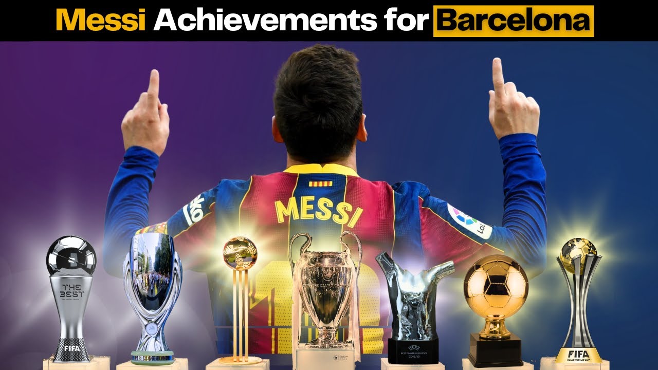 Messi's Achievements for Barcelona | How many trophies and awards has ...