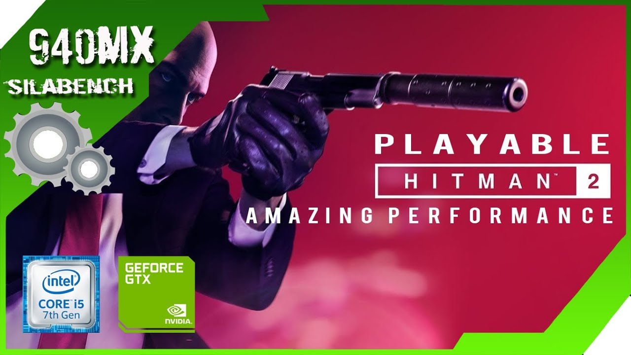 HITMAN 2 HIGH FPS ! on Geforce 940MX - i5 7200U - 8GB RAM [acer e5 475g ...