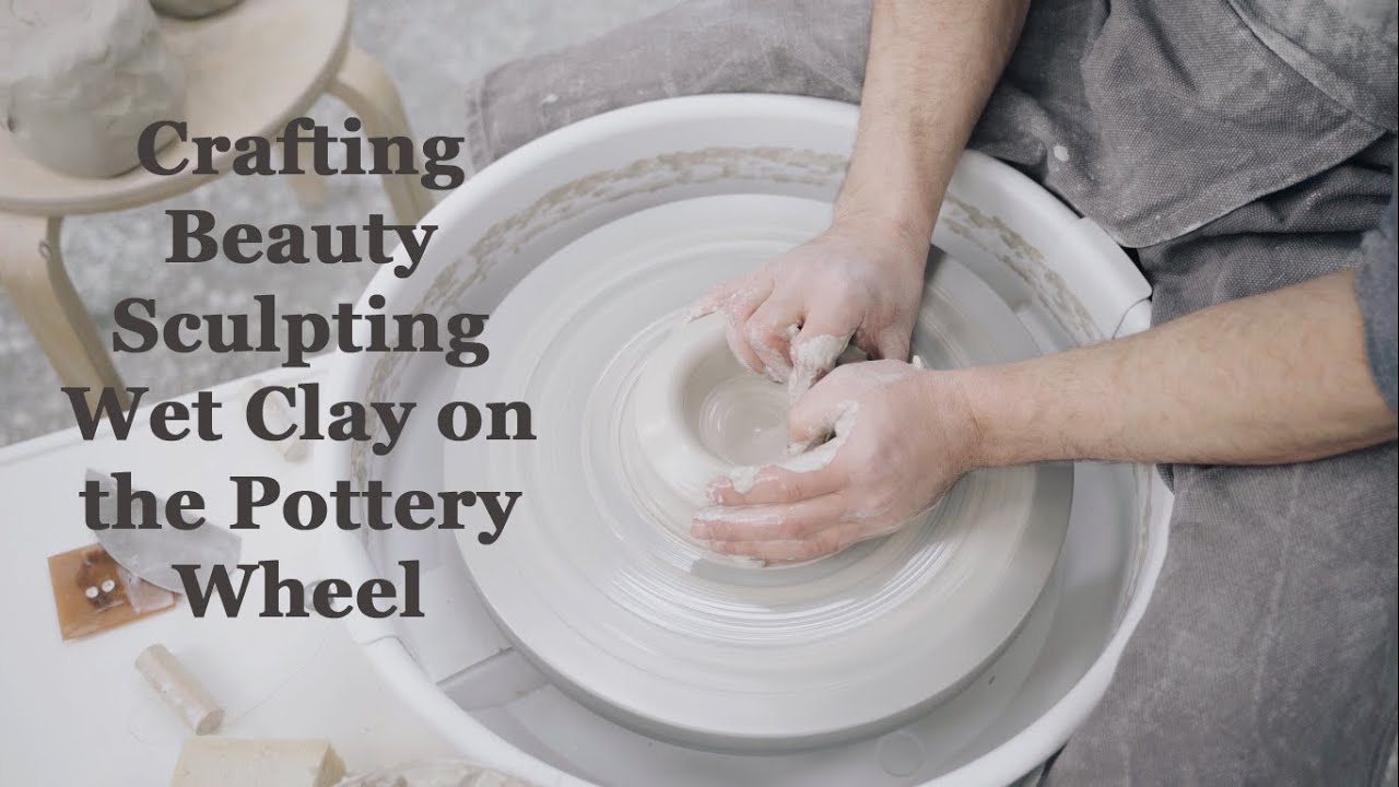 Crafting Beauty Sculpting Wet Clay on the Pottery Wheel - YouTube