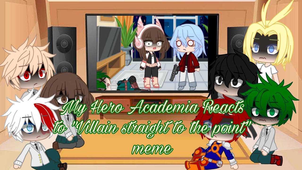 My Hero Academia Reacts to "Villain straight to the point" meme MHA ...