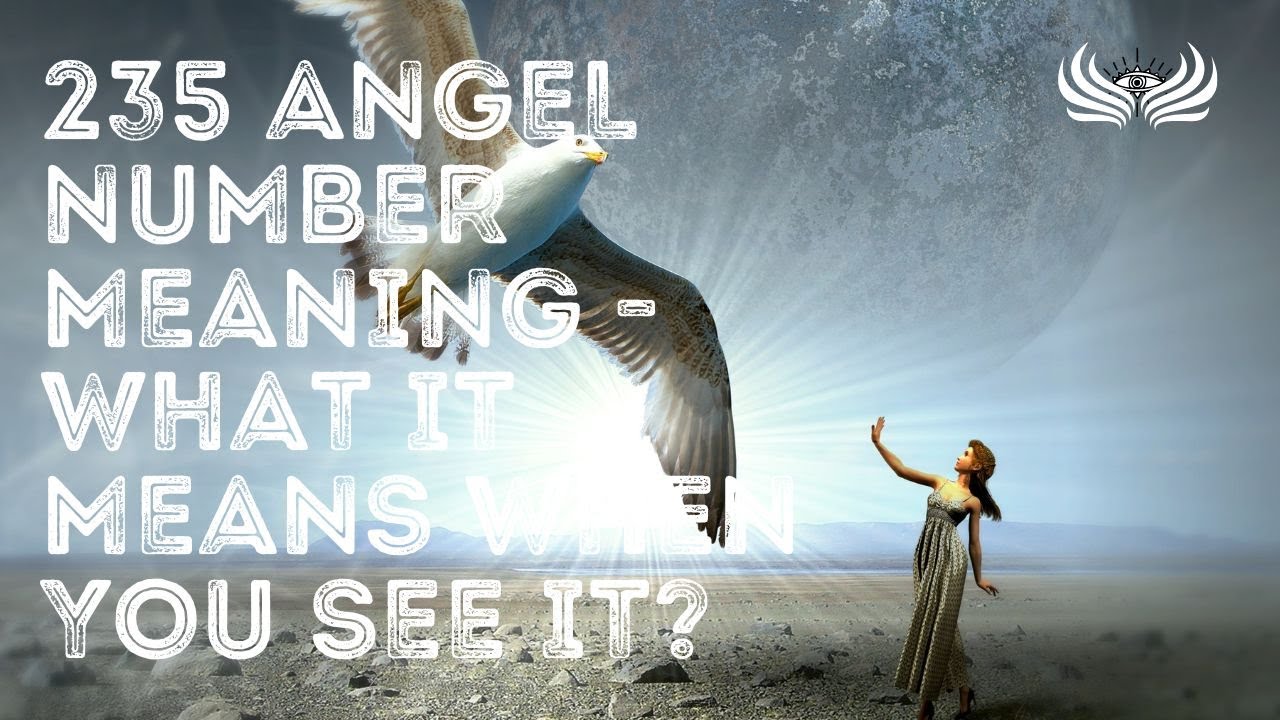 235 Angel Number Meaning 🌀 What It Means When You See It? - YouTube