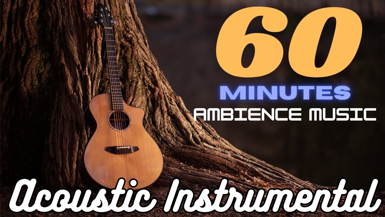 1 Hour of Acoustic Instrumental Music | Ambient Guitar, Piano ...