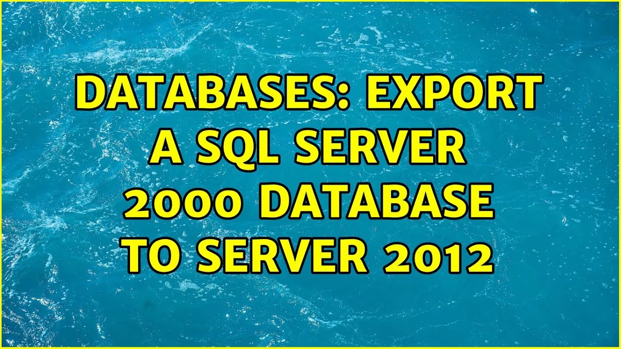 Databases: Export a SQL Server 2000 database to Server 2012 - YouTube