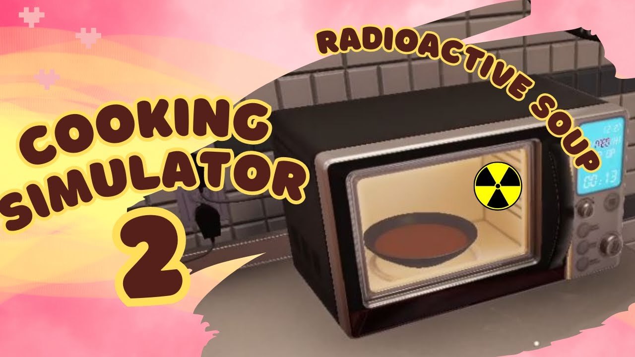 Radioactive Soup - Cooking Simulator Ep. 2 - YouTube