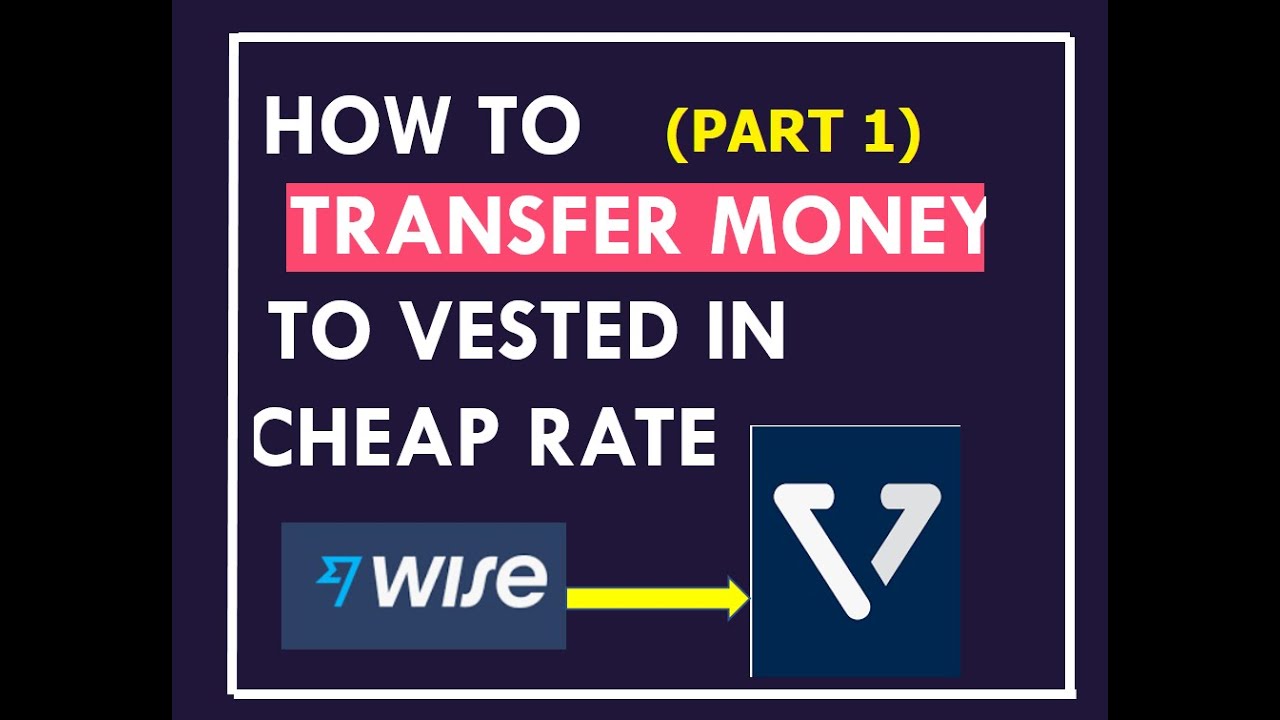 How to Transfer money to Vested Account in Cheap rate? (PART 1) - YouTube