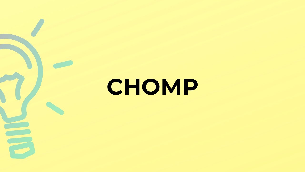 What is the meaning of the word CHOMP? - YouTube