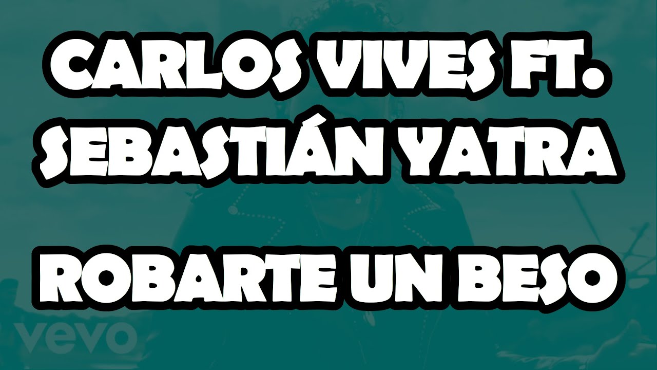 Carlos Vives, Sebastián Yatra - Robarte Un Beso (Official Video Lyrics ...