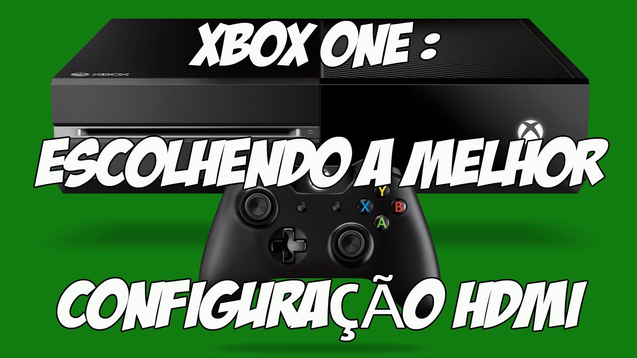 XBOX ONE - ESCOLHENDO A MELHOR CONFIGURAÇÃO HDMI - YouTube