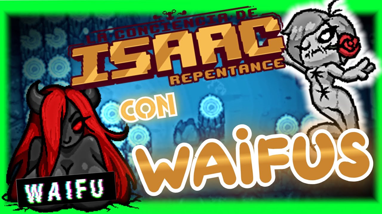 TBOI con WAIFUS | TBOI REPENTANCE | La Conciencia De Isaac | tboi ...
