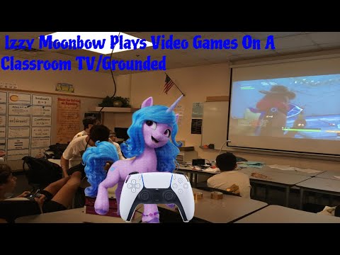 Izzy Moonbow Plays Video Games On A Classroom TV/Grounded - YouTube