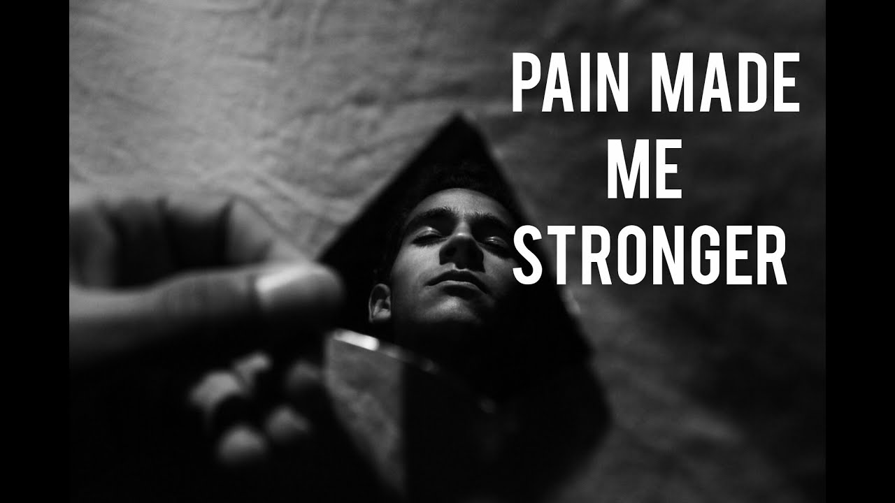 PAIN MADE ME STRONGER - YouTube