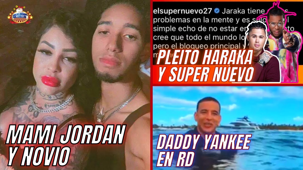 Mami Jordan y NUEVO NOVIO / PLEITO Super Nuevo y Haraka / Daddy Yankee ...