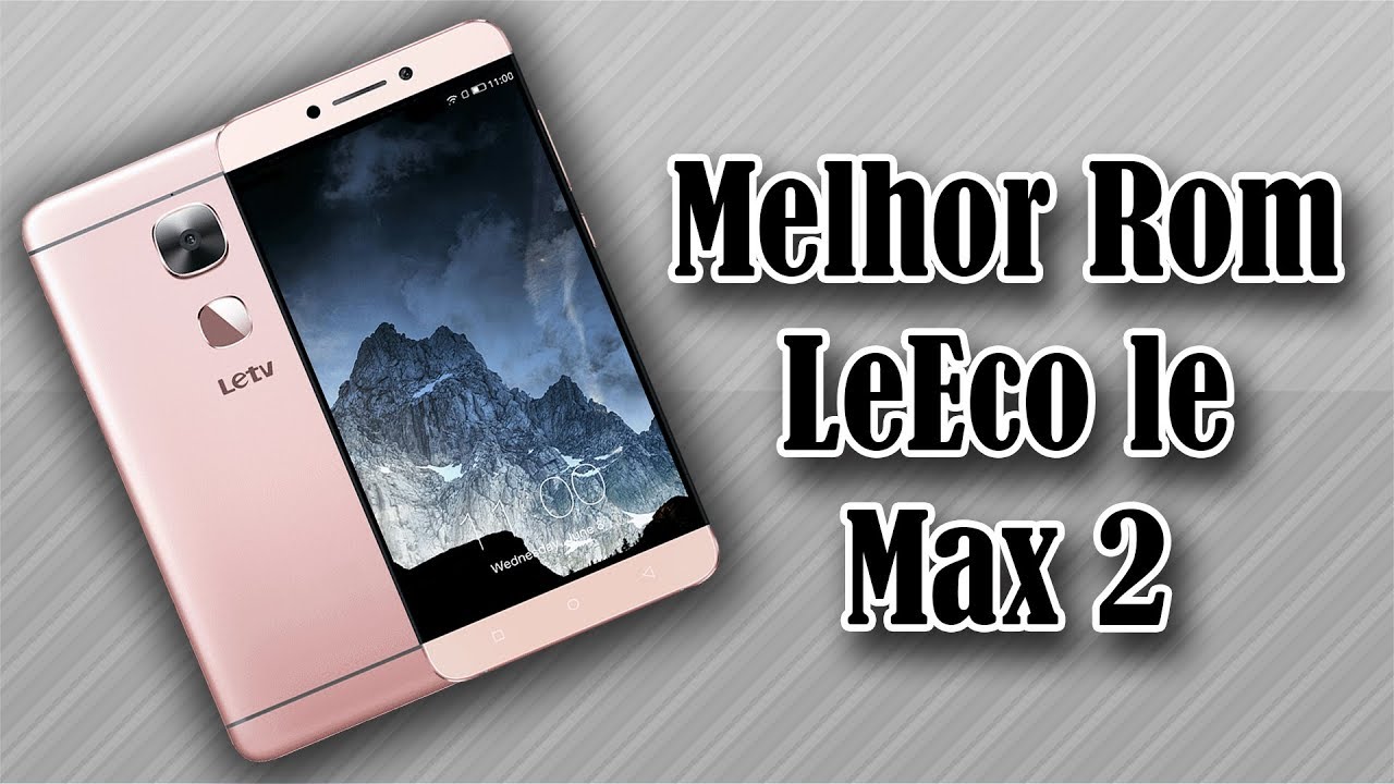 Melhor Rom LeEco le Max 2 - YouTube