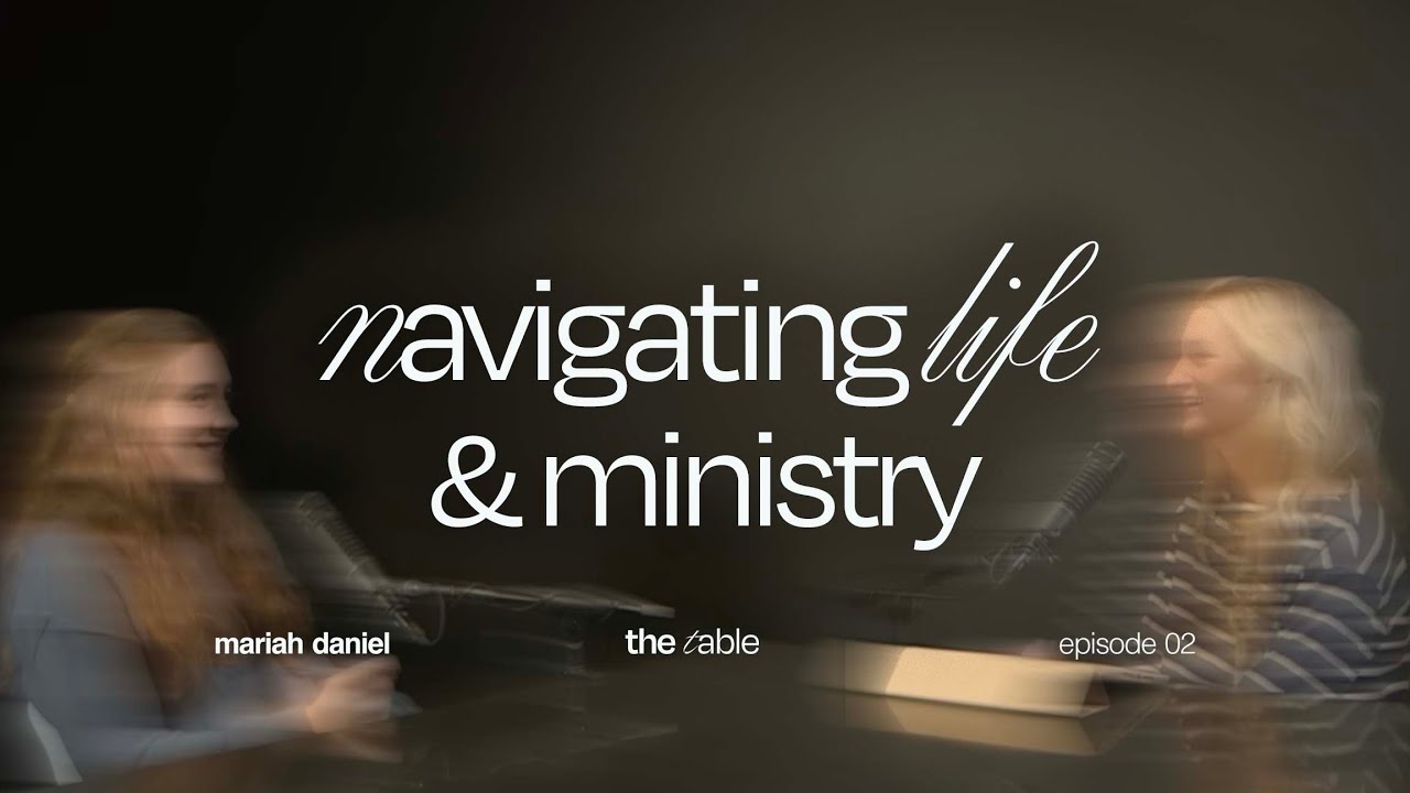 Mariah Daniel on Navigating Life and Ministry | The Table - YouTube