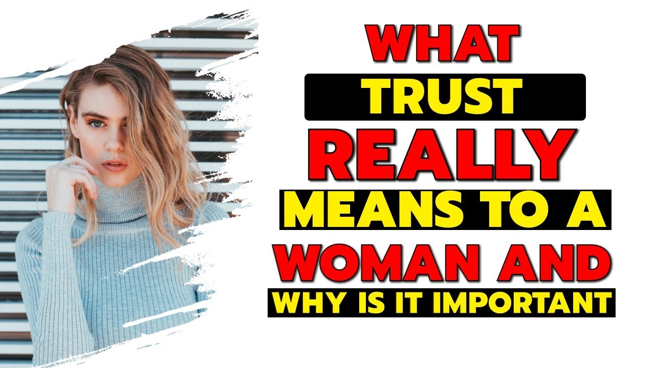 What Trust Really Means To A Woman And Why It Is So Important - YouTube