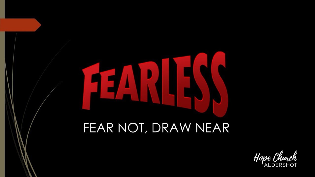 Fearless: Fear Not, Draw Near | Hope Church Aldershot - YouTube