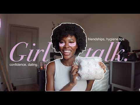 GIRL TALK GRWM (confidence, dating, hygiene, friendships)
