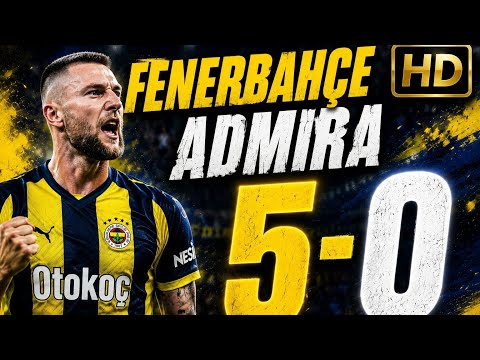 FENERBAHÇE 5 - 0 ADMIRA Maç Özeti Hd Kalite
