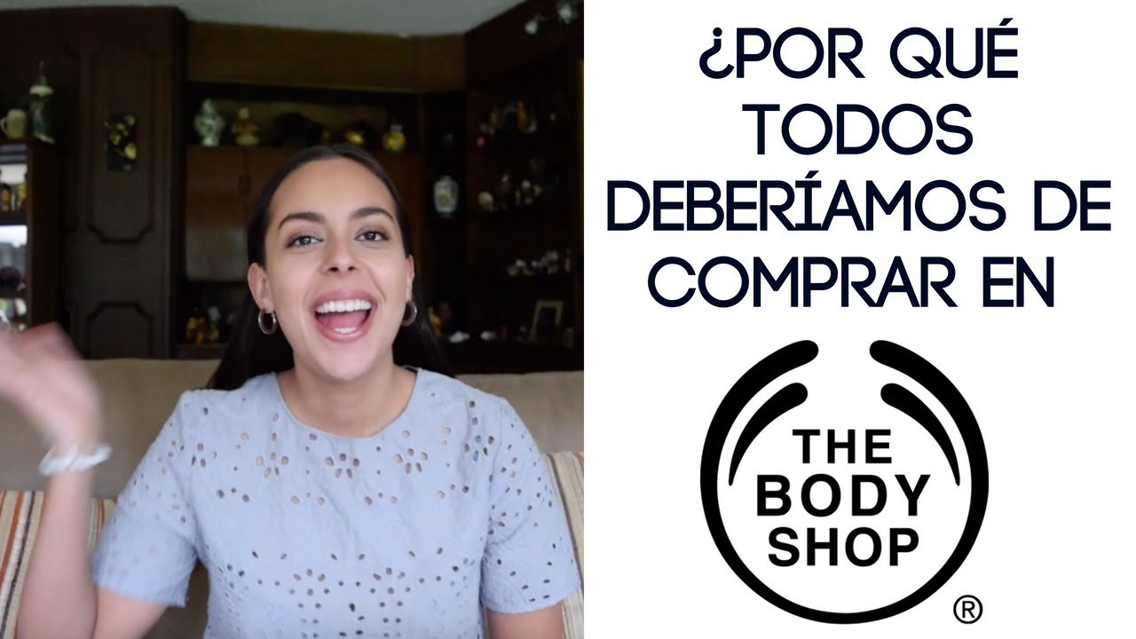 ¿Por qué todos deberíamos de comprar en The Body Shop? - Aprende sobre ...