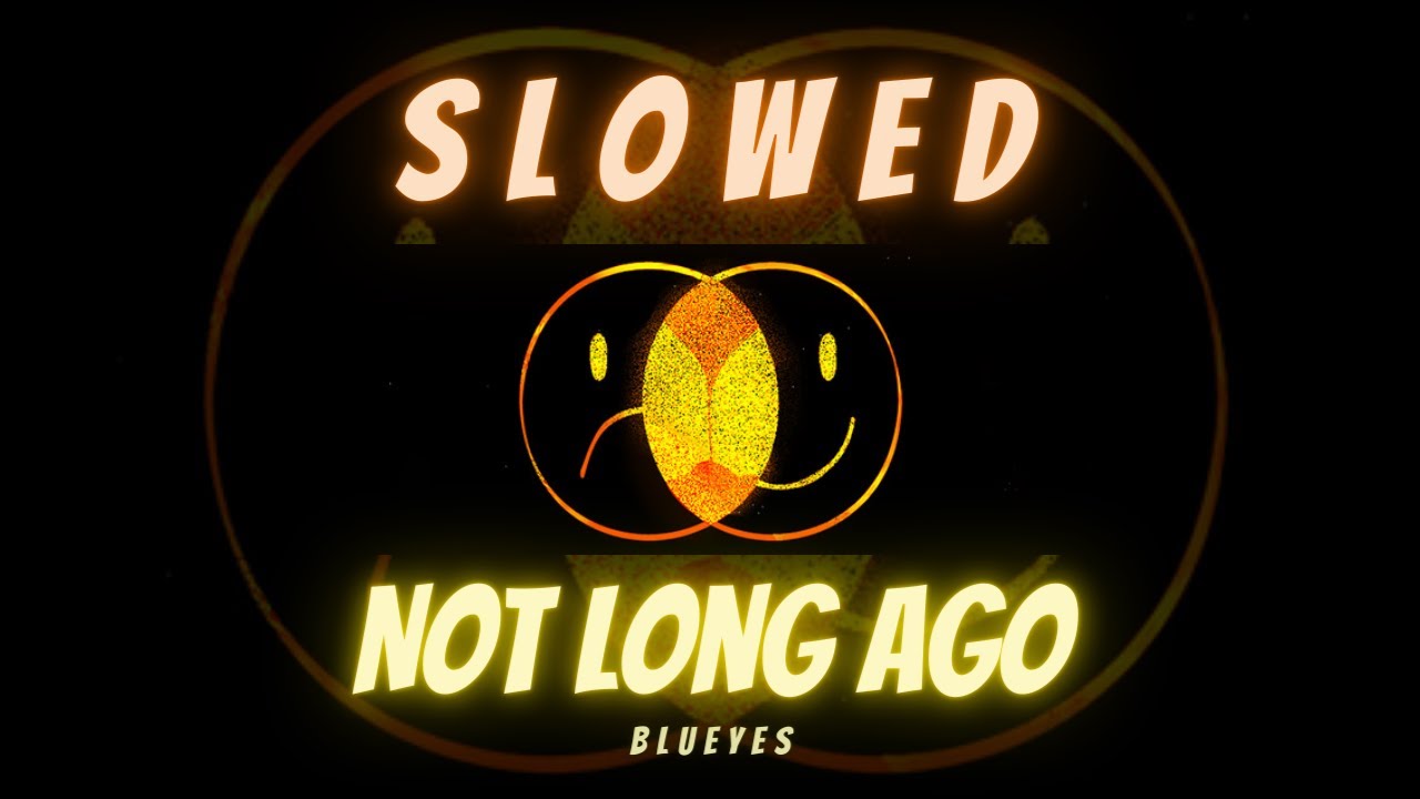 Not Long Ago (super slowed) Blueyes - YouTube