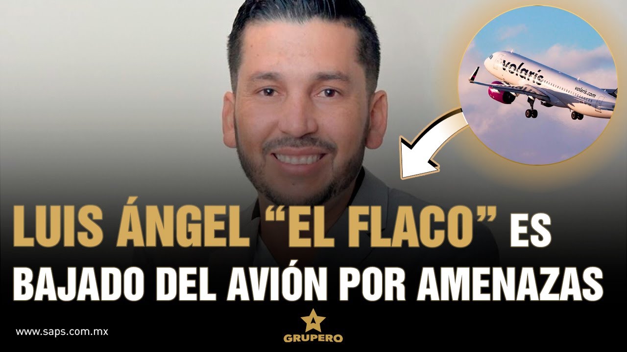 Bajan a Luis Ángel "El Flaco" de avión por alerta de explosivo - YouTube