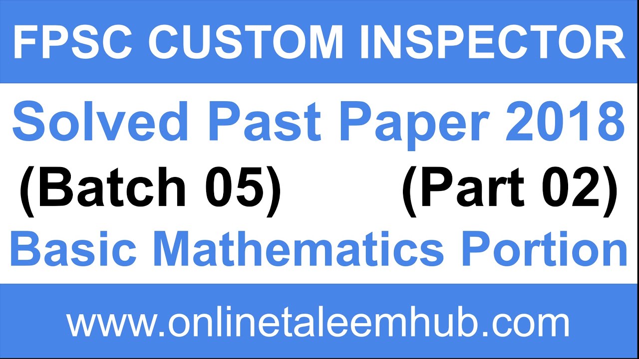 FPSC Custom Inspector | Solved Past Paper 2018 | Batch 05 | Mathematics ...