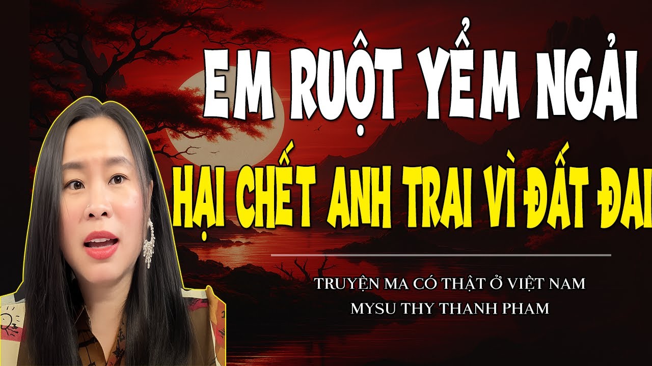Chuyện Ma Miền Tây :EM RUỘT YỂM NGẢI HẠI CHẾT ANH TRAI VÌ ĐẤT ĐAI - MC THY THANH PHAM - YouTube