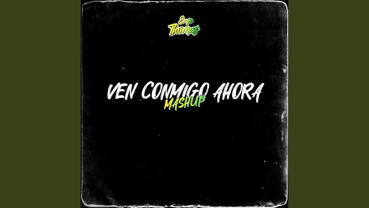 VEN CONMIGO AHORA (MASHUP) - YouTube