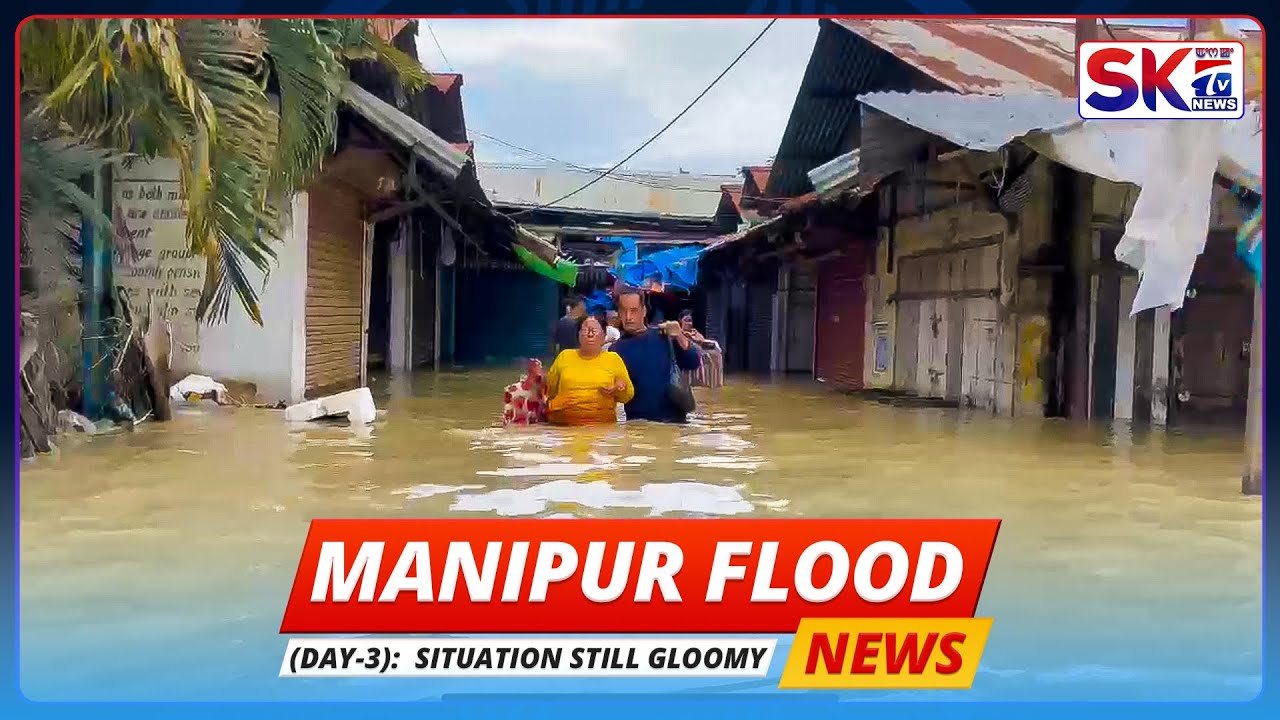 MANIPUR FLOOD (DAY-3): SITUATION STILL GLOOMY [BREAKING NEWS] [30/05/24 ...