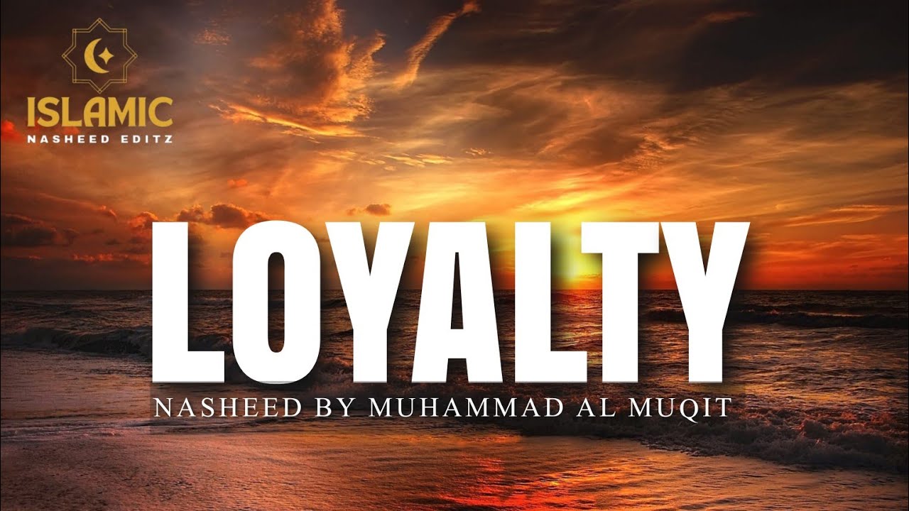 Loyalty Nasheed by Muhammad Al Muqit | Islamic Nasheed Editz | - YouTube