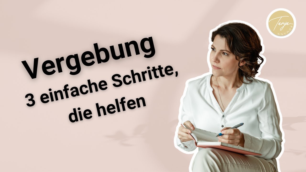 Vergebung - 3 einfache Schritte, die helfen, zu vergeben - YouTube