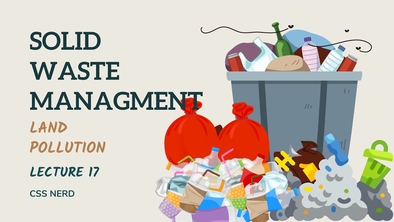 GSA FOR CSS EXAMS - LEC 17 - SOLID WASTE MANAGEMENT - LAND POLLUTION ...