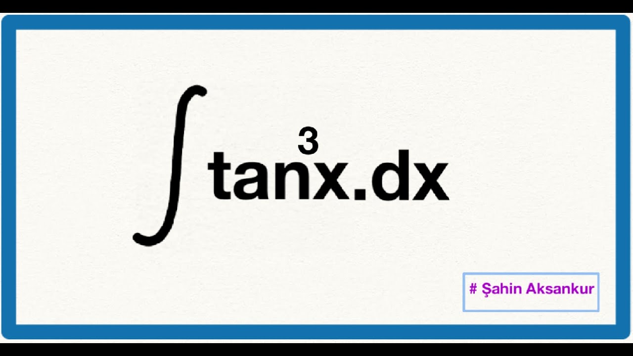 integral tan^3x dx soru çözümü - YouTube