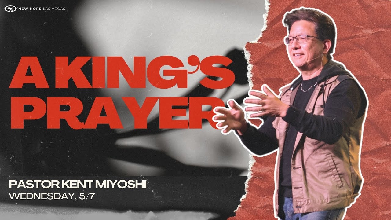 "A King's Prayer" by Pastor Kent Miyoshi (Wednesday 05/07/25) - YouTube