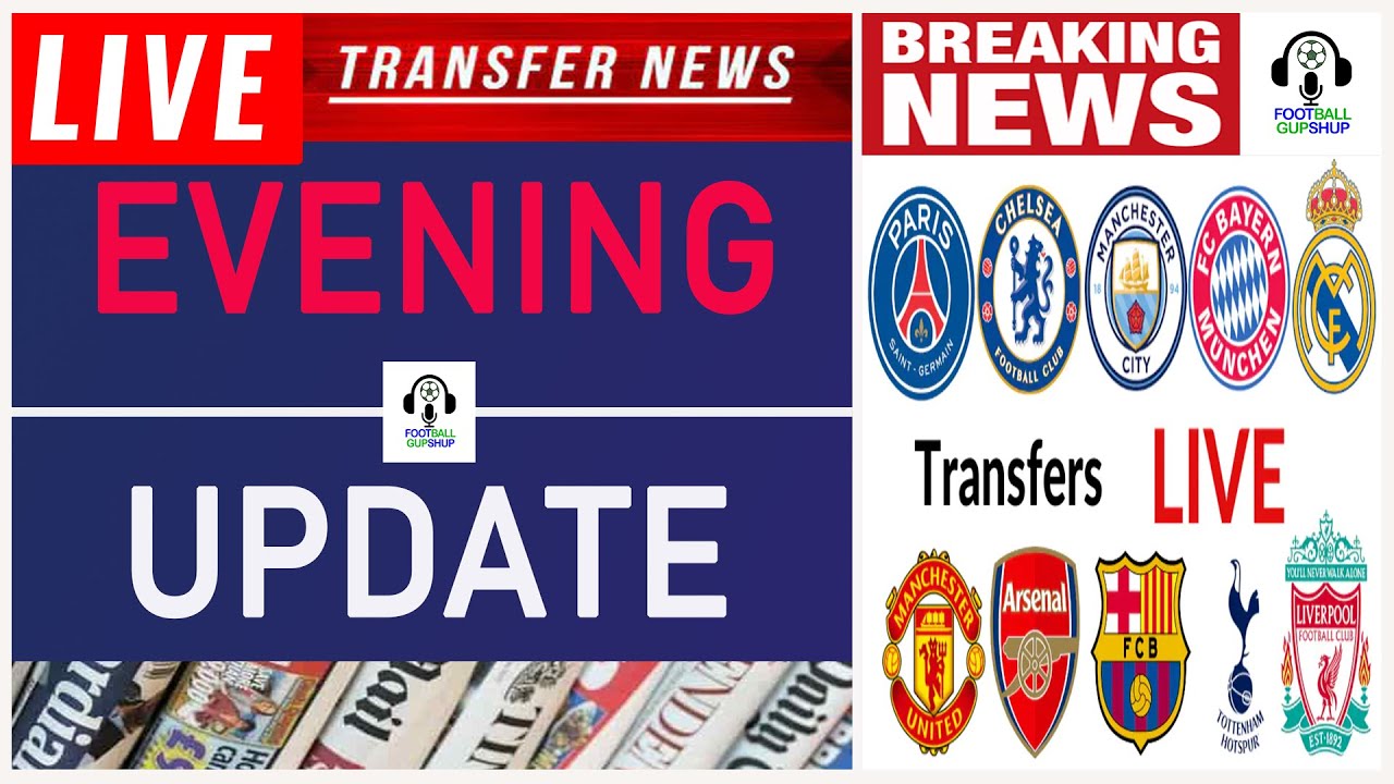 17/07/2022 Transfer News Live | Evening Transfer News | Transfer Update ...