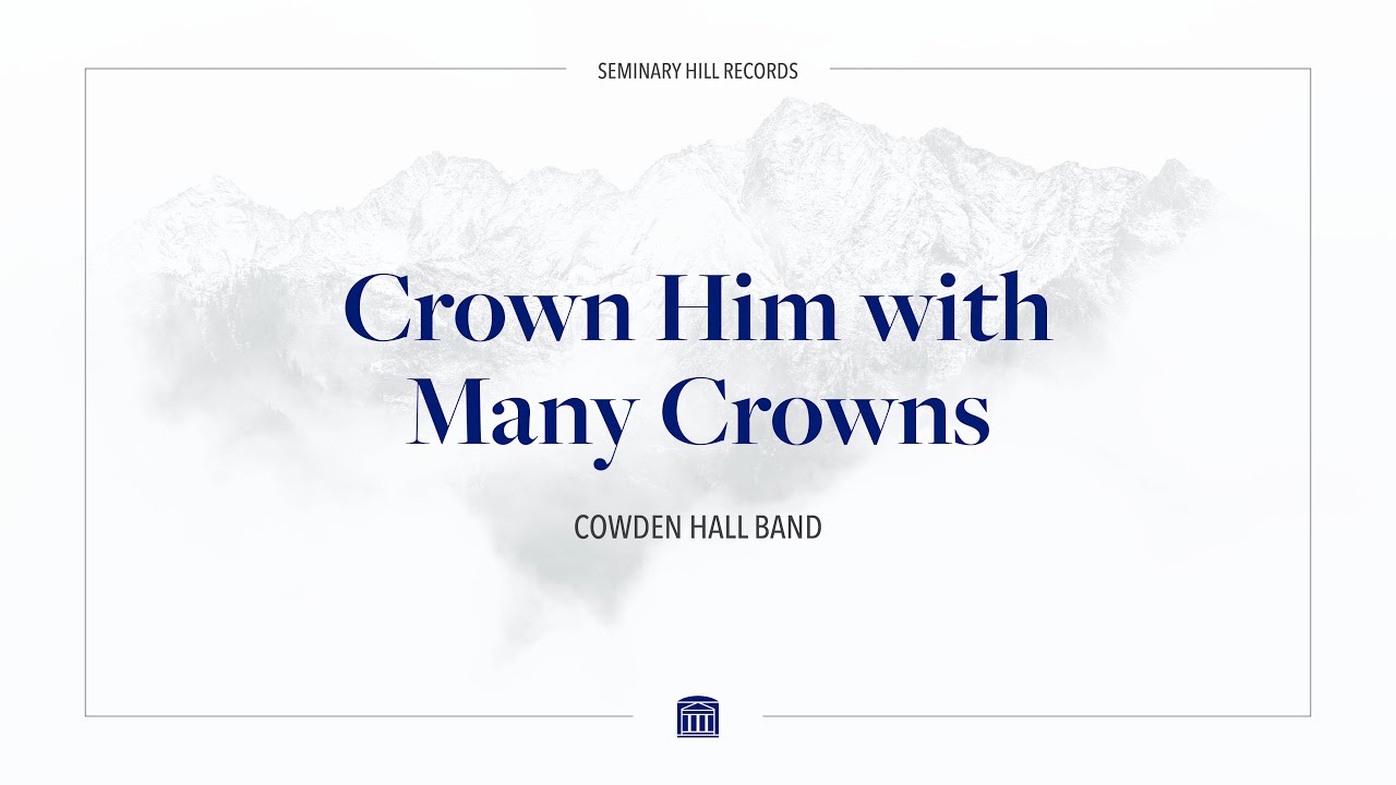 Crown Him With Many Crowns - Cowden Hall Band - YouTube